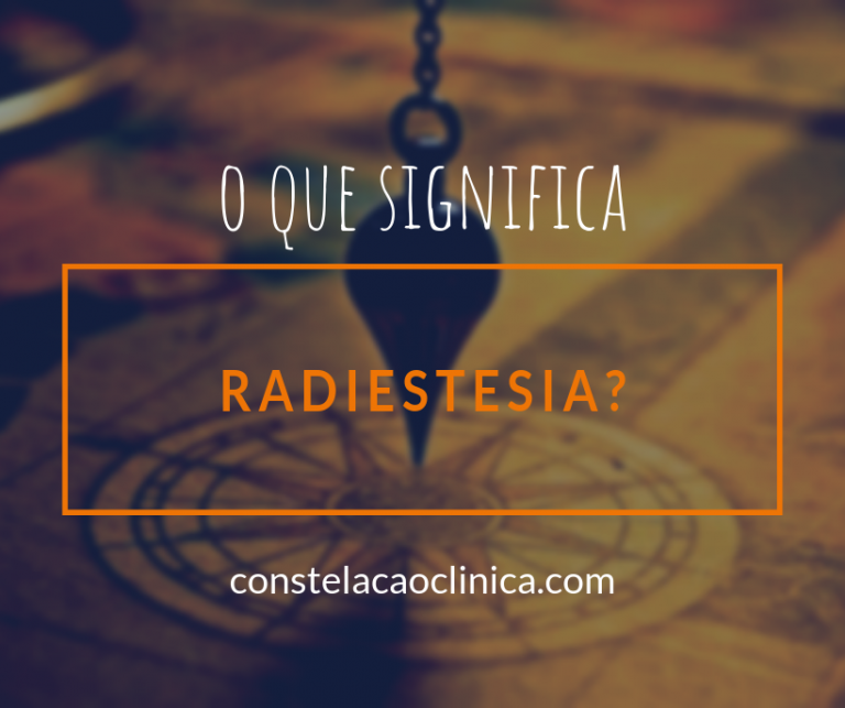 Radiestesia: o que é, como funciona a terapia? - Constelação Clínica