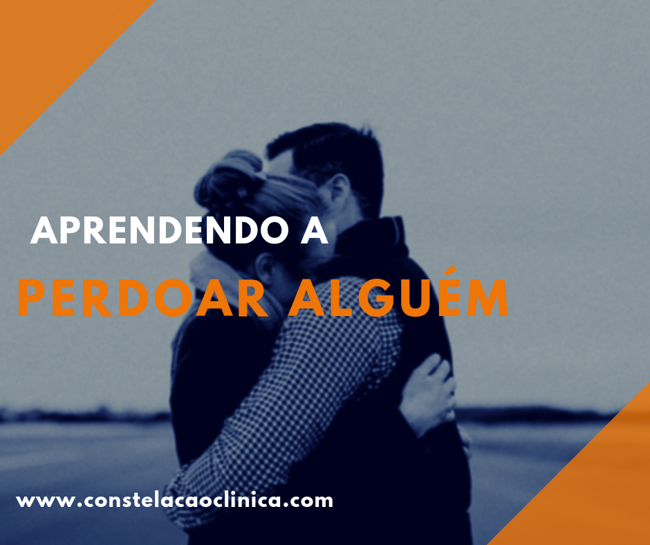 Como perdoar alguém através da Constelação? - Constelação Clínica