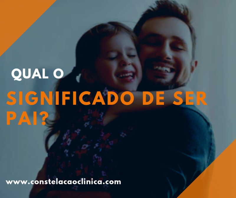 Significado de ser pai para a Constelação - Constelação Clínica
