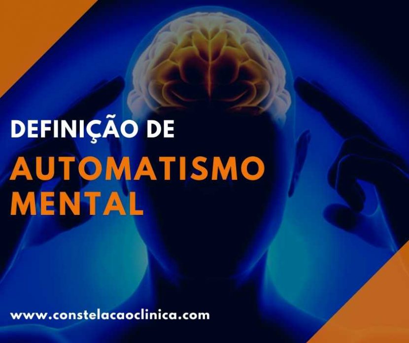 Automatismo mental: O que é? - Constelação Clínica
