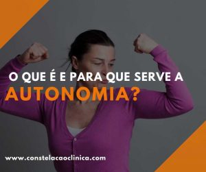 Autonomia: o que é e para que serve? - Constelação Clínica