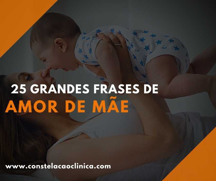 25 grandes frases de amor de mãe - Constelação Clínica