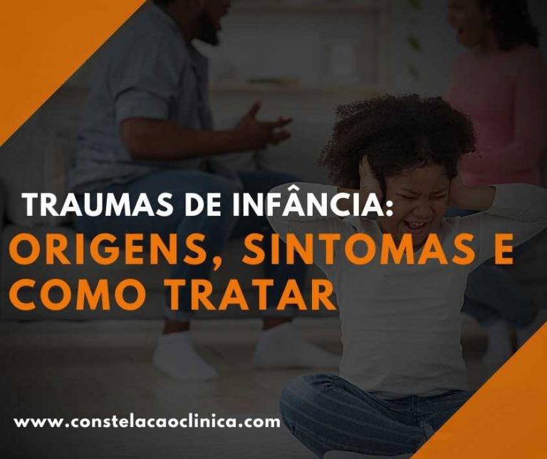 Traumas de Infância: origens, sintomas e como tratar - Constelação Clínica