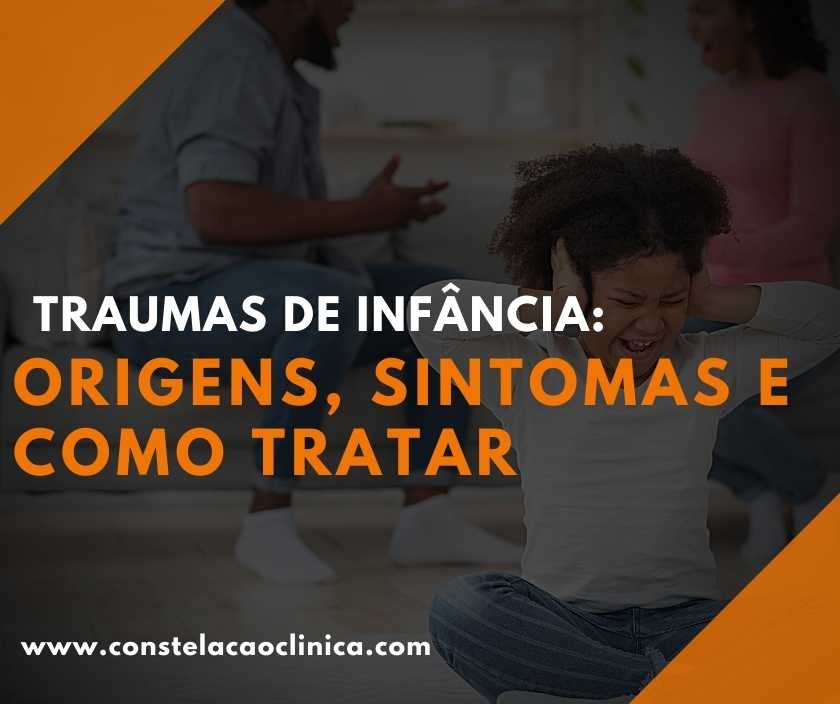Traumas de Infância: origens, sintomas e como tratar - Constelação Clínica