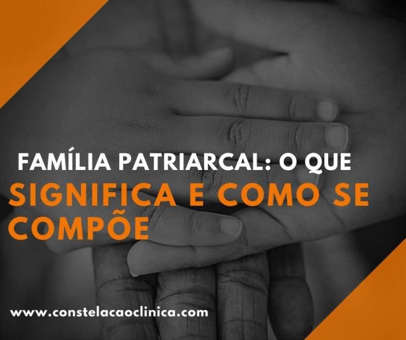 Família patriarcal: o que significa e como se compõe - Constelação Clínica